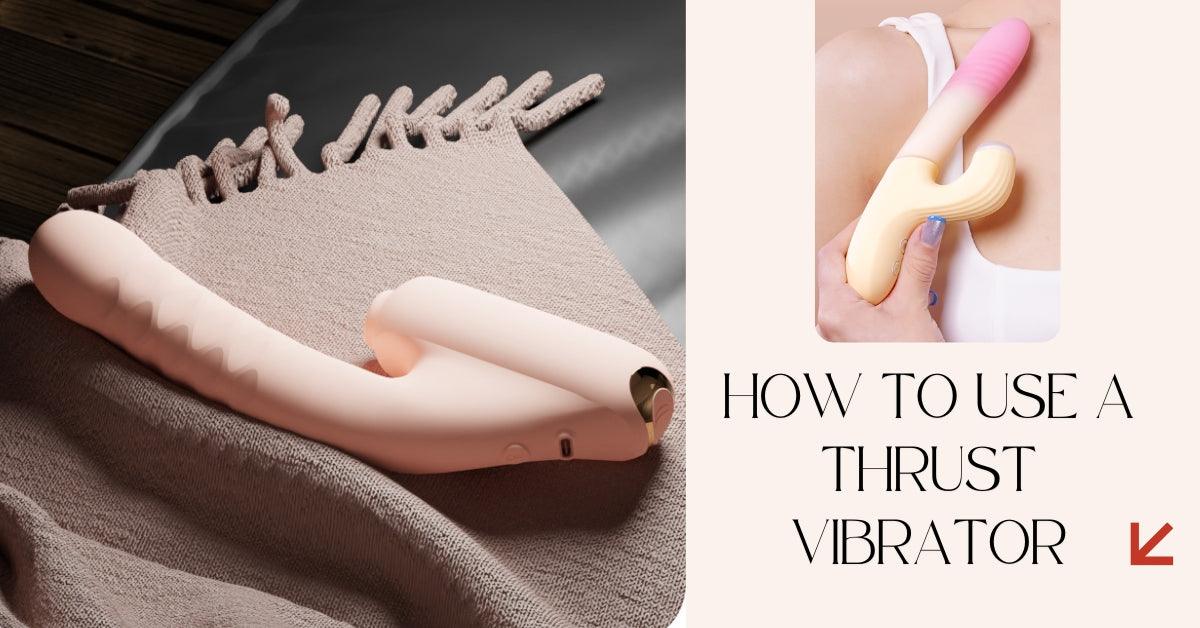 How to Use a Thrust Vibrator – LuxZena